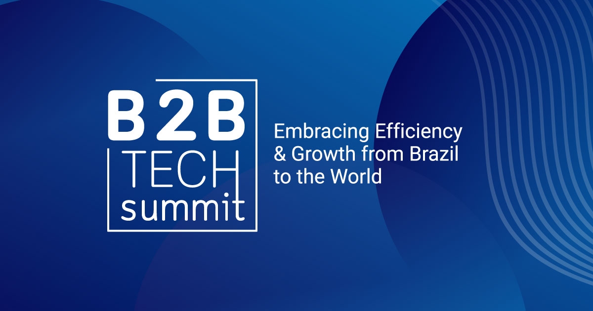 B2B Tech Summit | Embrancing Efficiency & Growth from Brazil to the World